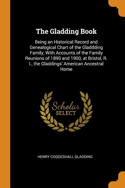 The Gladding Book : Being an Historical Record and Genealogical Chart ...