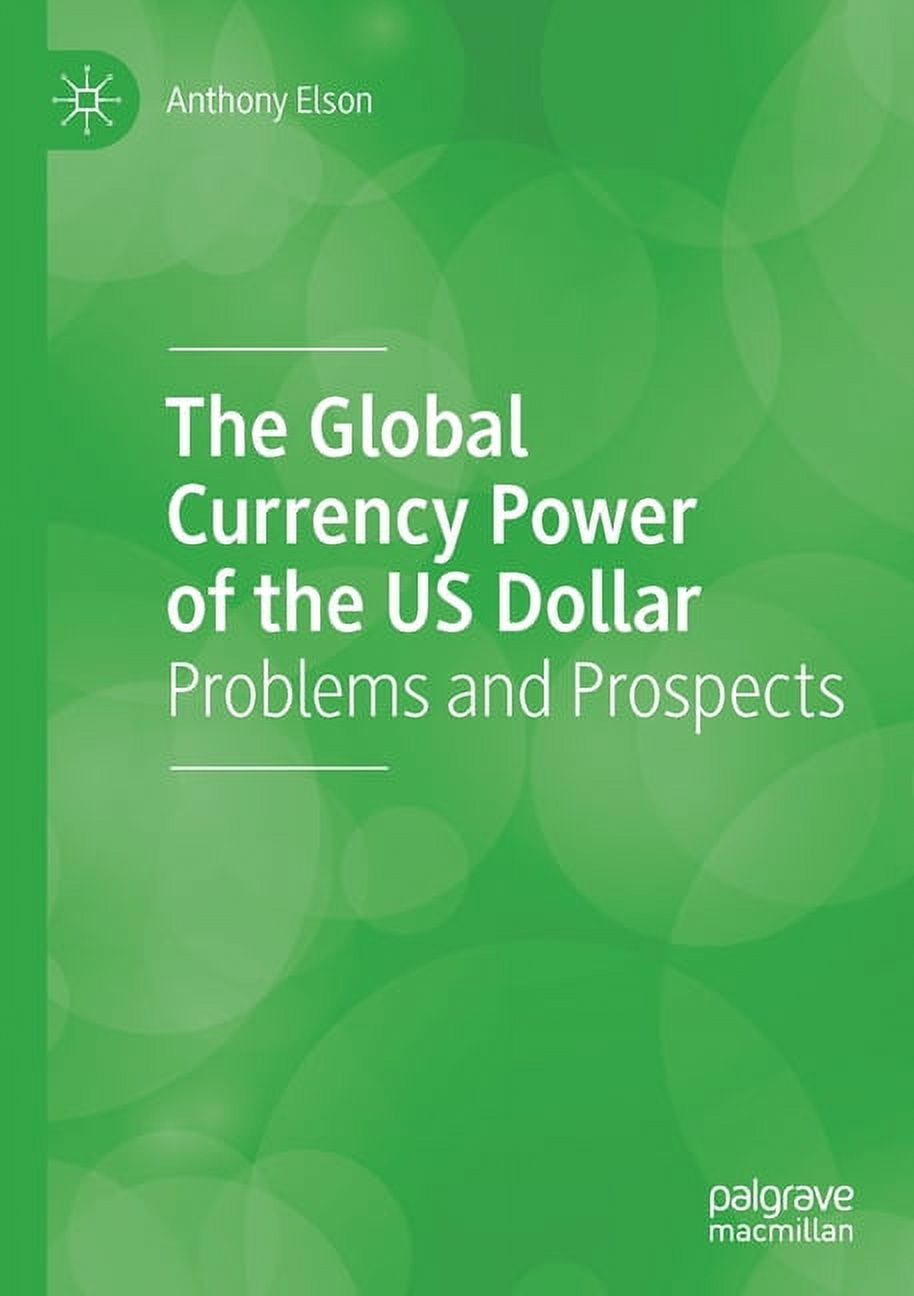 The Global Currency Power of the Us Dollar: Problems and Prospects ...