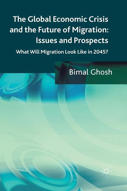 The Global Economic Crisis and the Future of Migration: Issues and ...