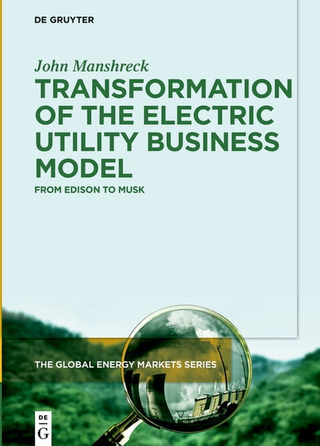The Global Energy Markets Transformation of the Electric Utility ...