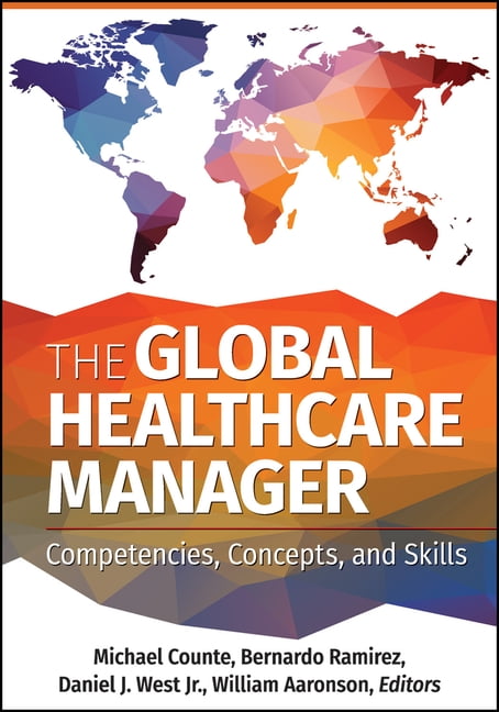 The Global Healthcare Manager: Competencies, Concepts, and Skills ...
