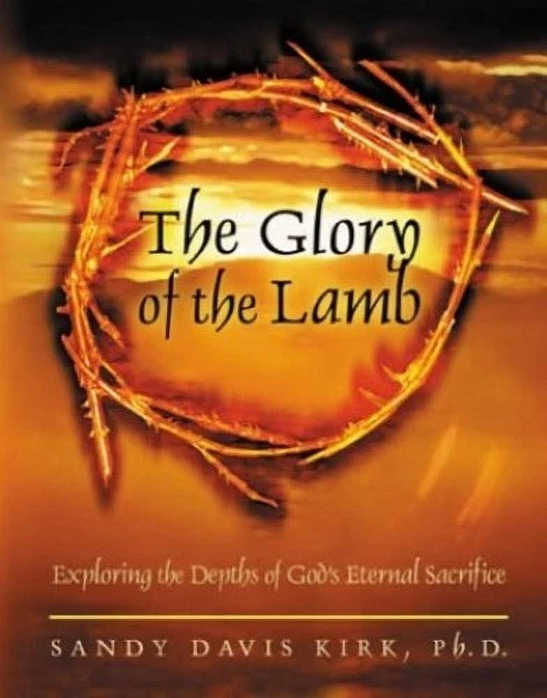 The Glory Of The Lamb Exploring The Depths Of Gods Eternal Sacrificee ...