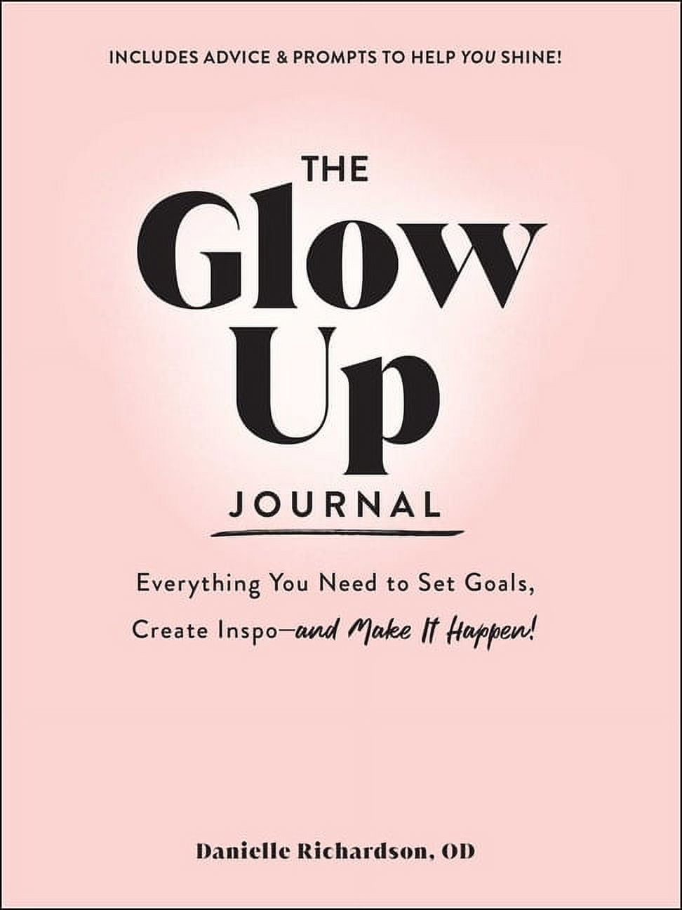 The Glow Up Journal: Everything You Need to Set Goals, Create Inspo ...