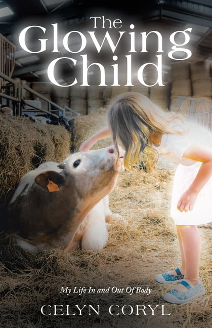 The Glowing Child: My Life In and Out Of Body, (Paperback) - Walmart ...