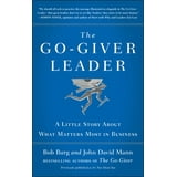 The Go-Giver Leader: A Little Story about What Matters Most in Business ...