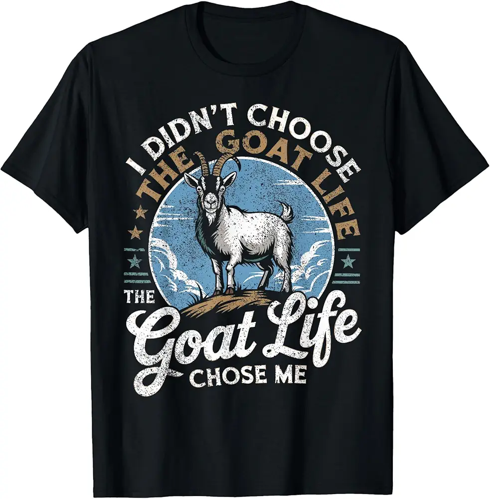 The Goat Life Chose Me A Funny Rancher Farmer Goat Dad Fun Unisex T ...