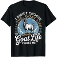 The Goat Life Chose Me A Funny Rancher Farmer Goat Dad Fun Unisex T ...