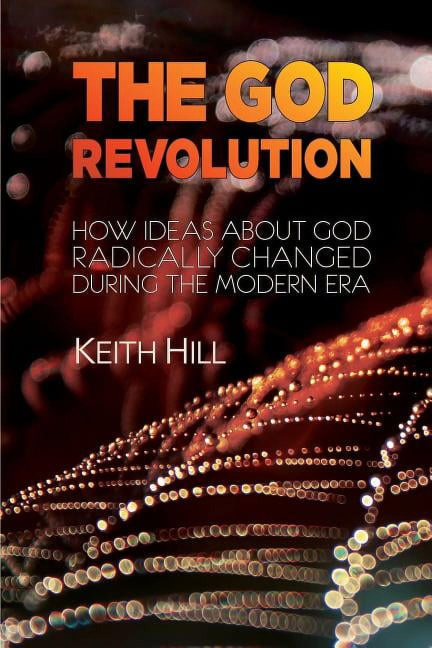 The God Revolution: How Ideas About God Radically Changed During The ...