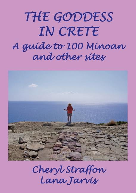 The Goddess in Crete: A Guide to 100 Minoan and Other Sites - Walmart.com