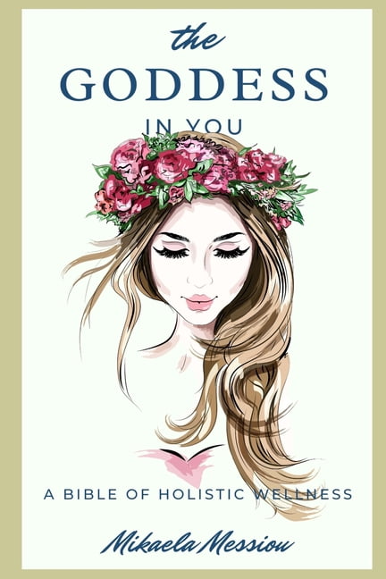 The Goddess in You: A Bible of Holistic Wellness - Walmart.com