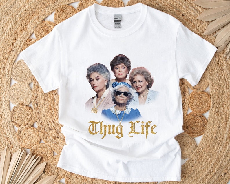 The Golden Girls Thug Life T-shirt, The Golden Girls Shirt, Thug Life ...