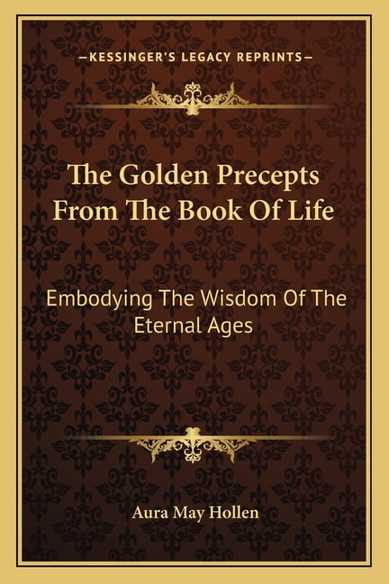 The Golden Precepts From The Book Of Life: Embodying The Wisdom Of The ...