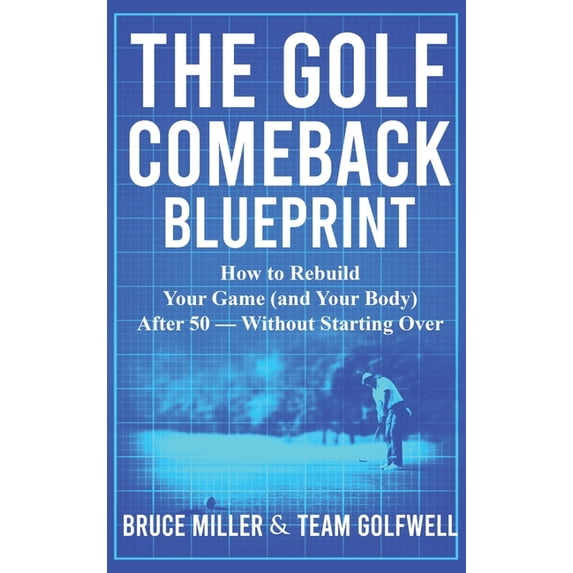 The Golf Comeback Blueprint: How to Rebuild Your Game (and Your Body ...
