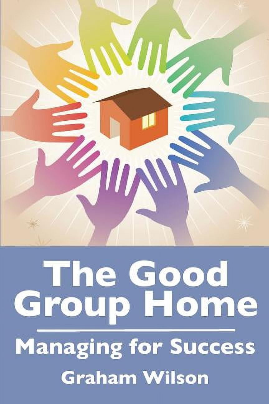 The Good Group Home: Managing for Success (Paperback) by Gb Wilson ...