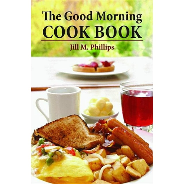 The Good Morning Cookbook (Paperback) - Walmart.com