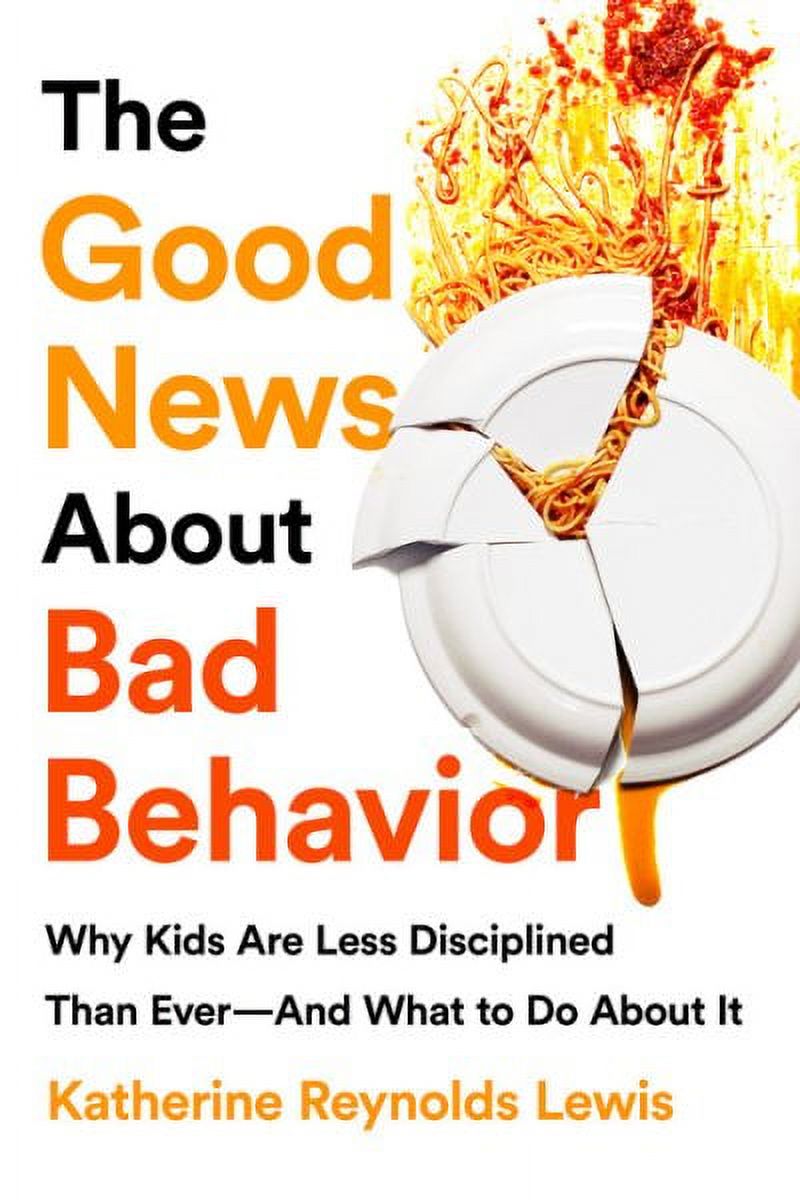 The Good News About Bad Behavior : Why Kids Are Less Disciplined Than ...