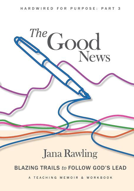 The Good News: Blazing Trails to Follow Gods Lead Hardwired for Purpose ...