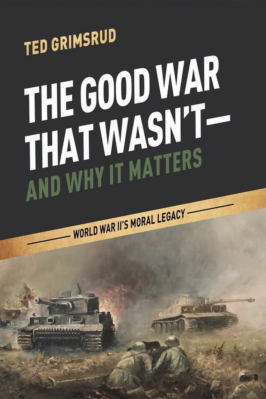 The Good War That Wasn't-and Why It Matters (Paperback) - Walmart.com