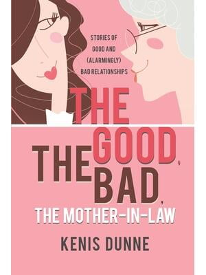 The Good, the Bad, the Mother-in-Law : Stories of Good and (Alarmingly) Bad Relationships ...