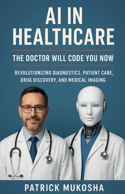 The Goodman AI in Healthcare: The Doctor Will Code You Now, Book 1 ...