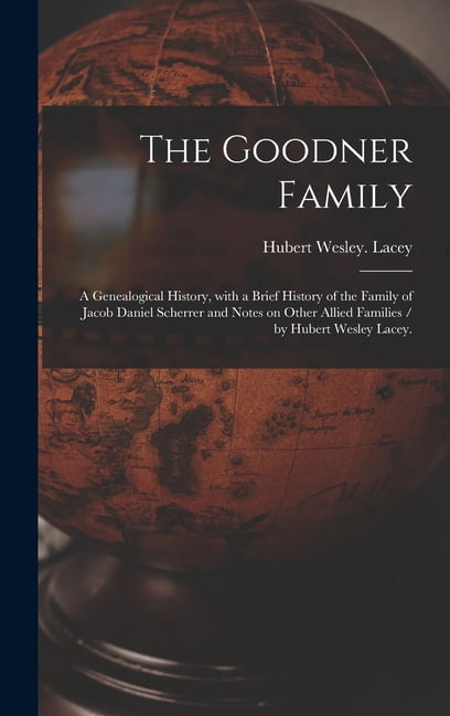 The Goodner Family; a Genealogical History, With a Brief History of the Family of Jacob Daniel ...