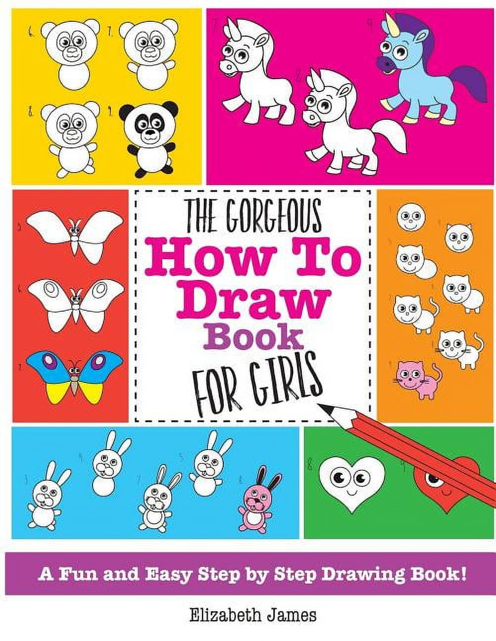 The Gorgeous How To Draw Book for Girls, (Paperback) - Walmart.com