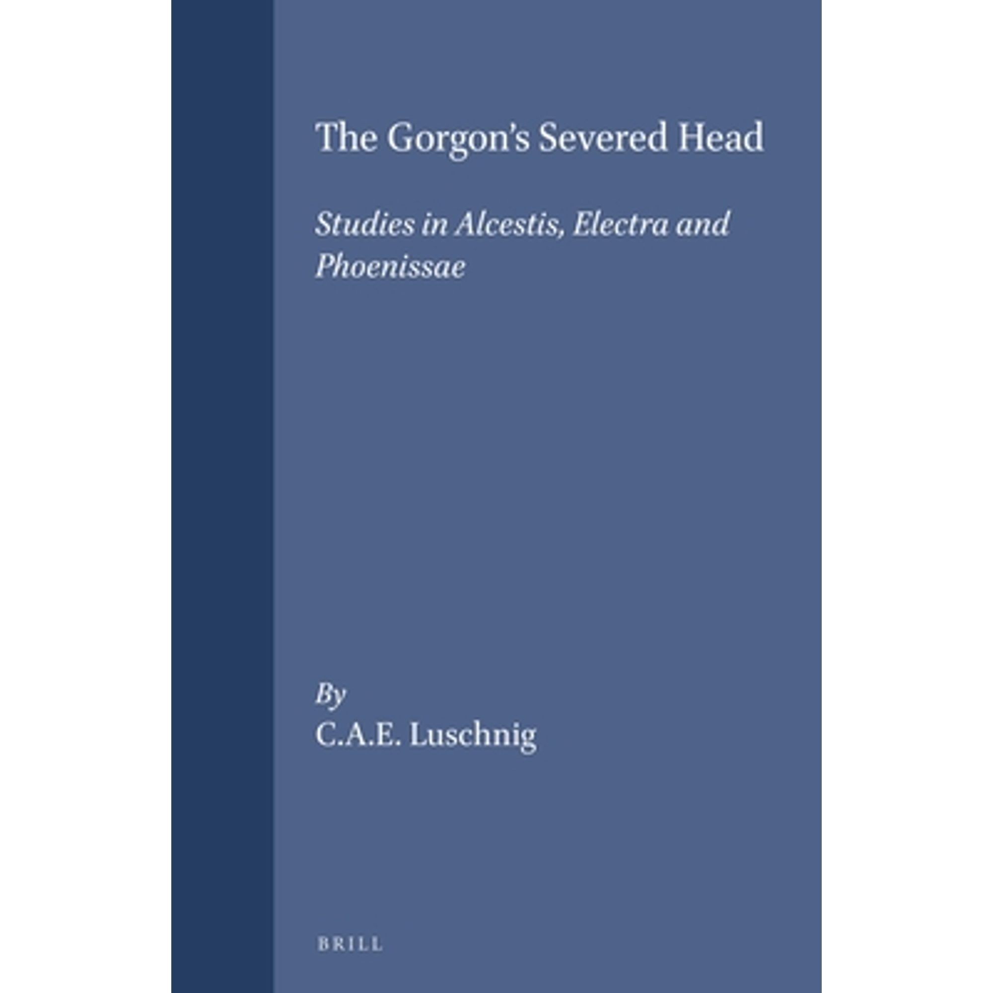 Pre-Owned The Gorgon's Severed Head: Studies in Alcestis, Electra, and ...