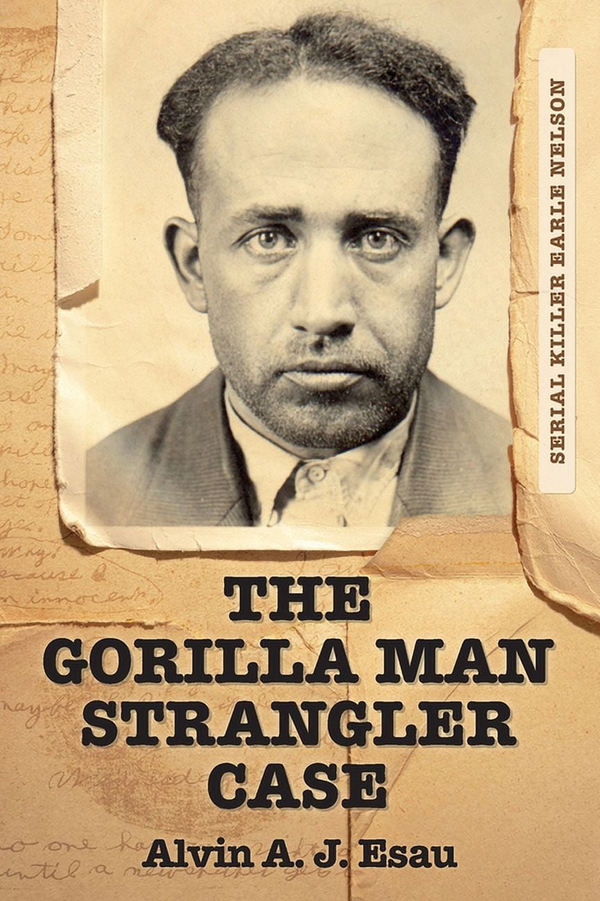 The Gorilla Man Strangler Case: Serial Killer Earle Nelson -- Alvin A ...
