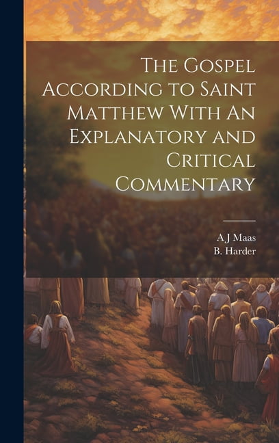 The Gospel According to Saint Matthew With An Explanatory and Critical ...