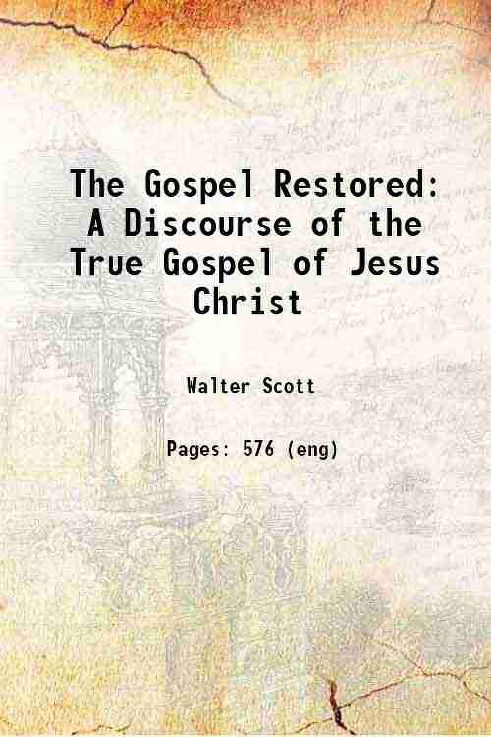 The Gospel Restored A Discourse of the True Gospel of Jesus Christ 1836 ...