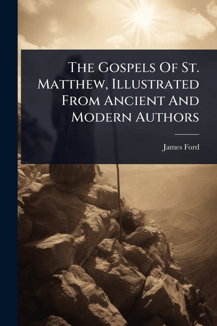 The Gospels Of St. Matthew, Illustrated From Ancient And Modern Authors ...