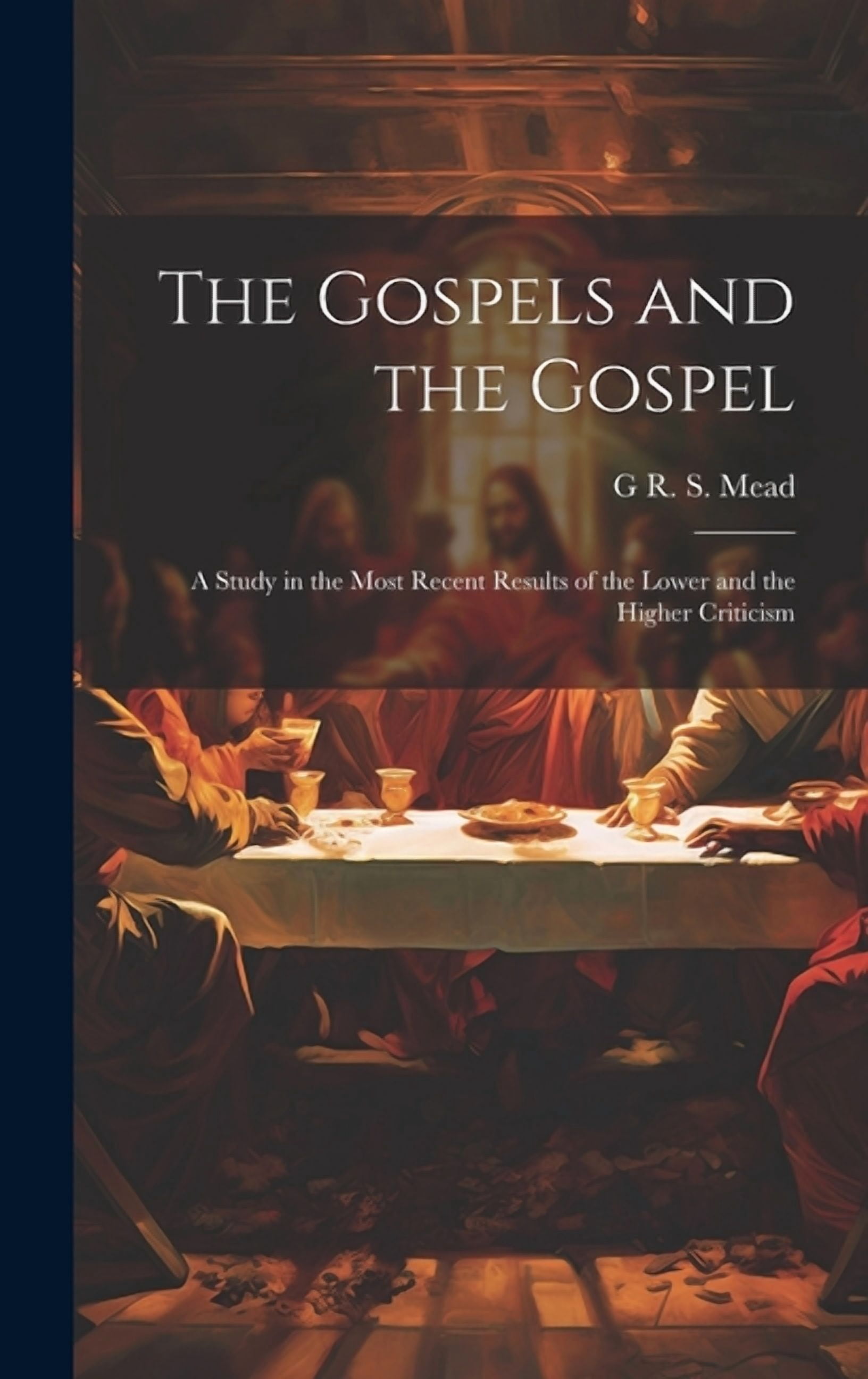 The Gospels and the Gospel; a Study in the Most Recent Results of the ...