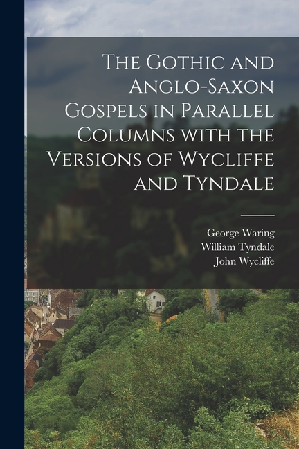 The Gothic and Anglo-Saxon Gospels in Parallel Columns with the ...