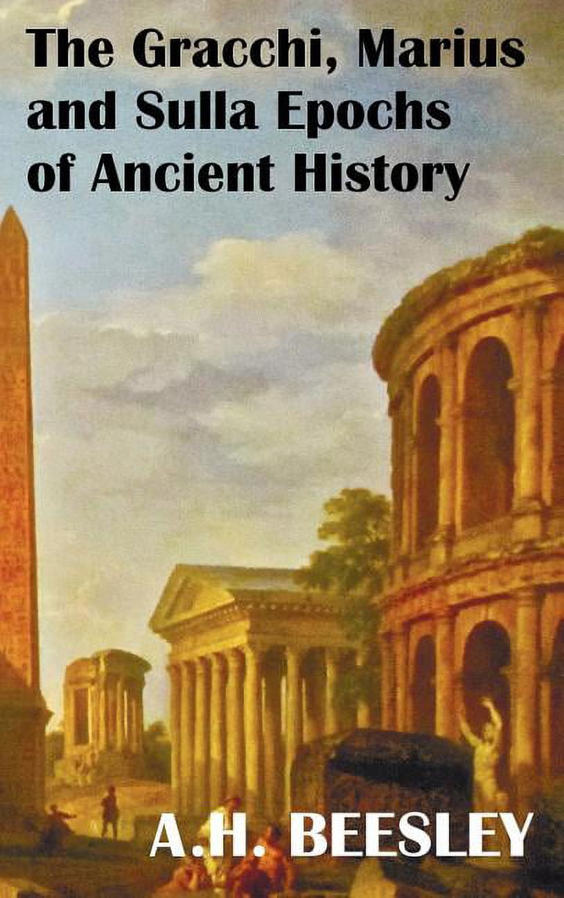The Gracchi Marius and Sulla Epochs of Ancient History - With Original ...