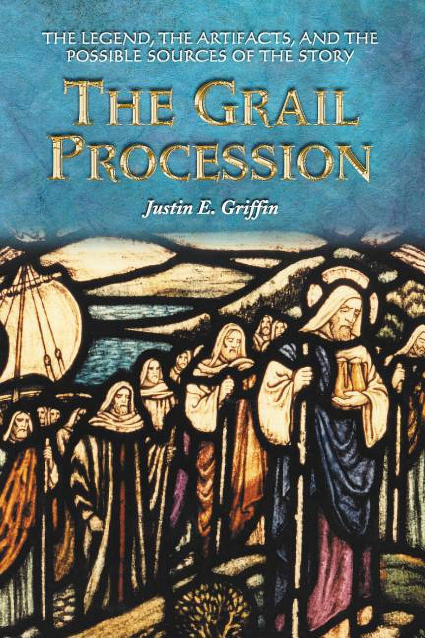The Grail Procession: The Legend, the Artifacts, and the Possible ...