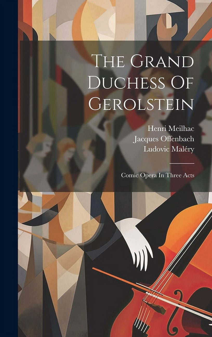 The Grand Duchess Of Gerolstein : Comic Opera In Three Acts (Hardcover ...