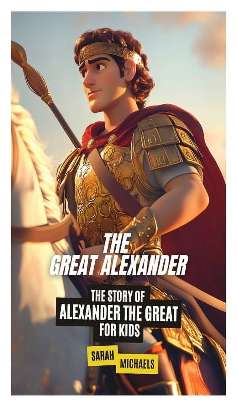 The Great Alexander: The Story of Alexander the Great for Kids ...