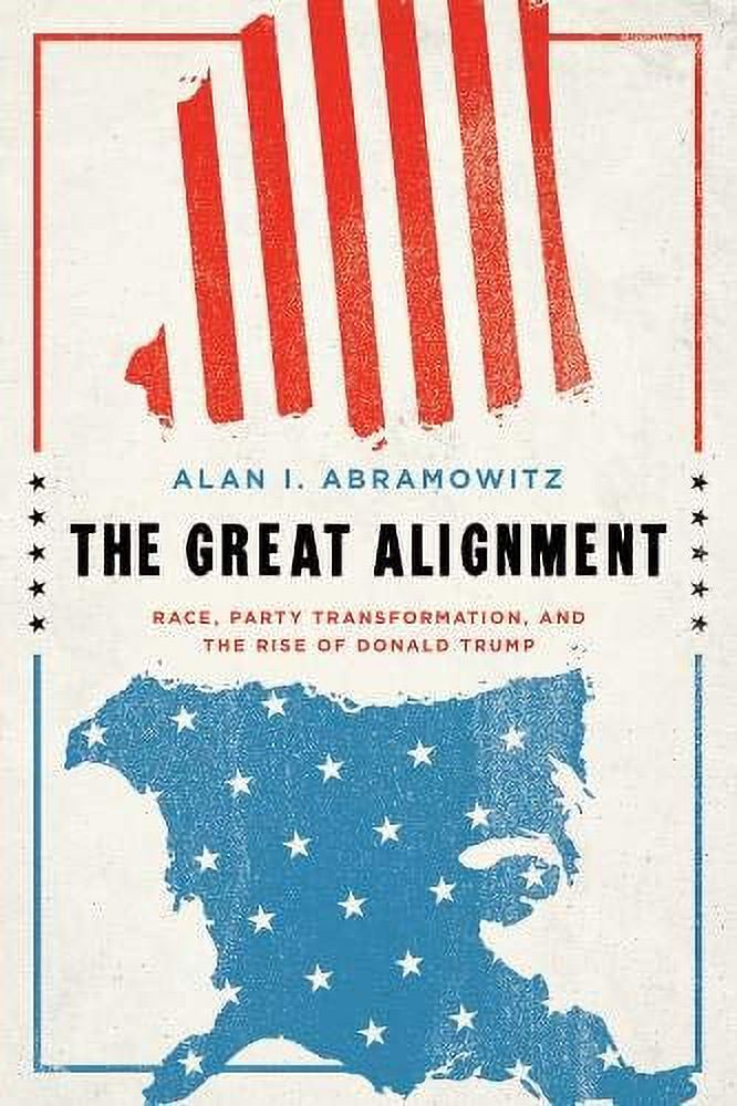 Pre-Owned The Great Alignment: Race, Party Transformation, and the Rise of Donald Trump ...