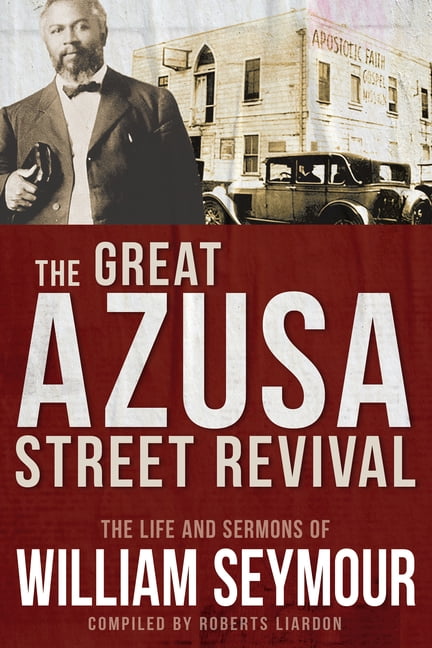 Great Azusa Street Revival: The Life and Sermons of William Seymour ...
