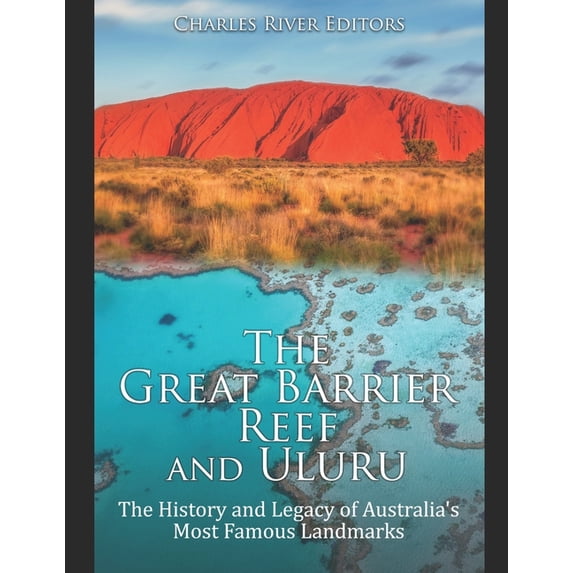 The Great Barrier Reef and Uluru: The History and Legacy of Australia's ...