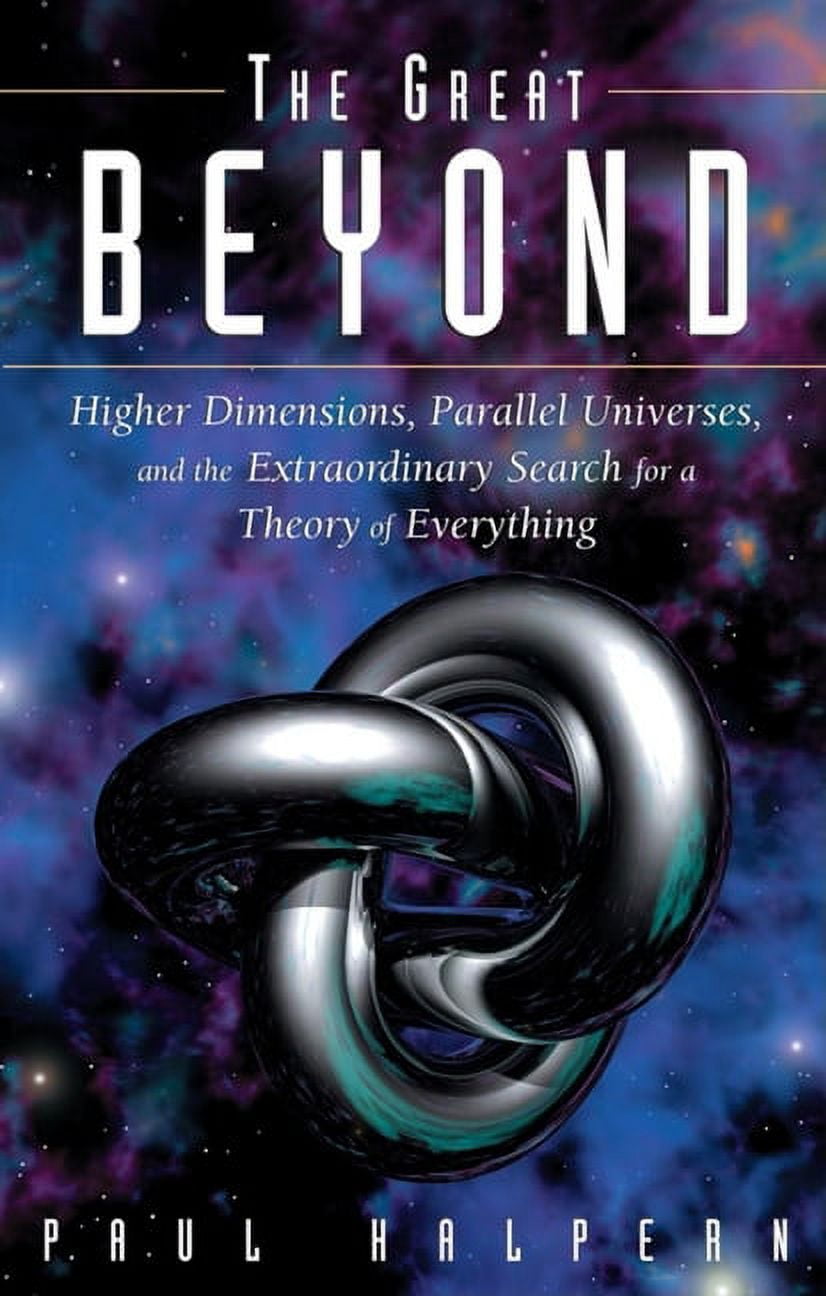 The Great Beyond: Higher Dimensions, Parallel Universes and the ...
