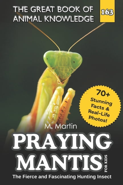 The Great Book of Animal Knowledge (Pack Praying Mantis for Kids: The ...