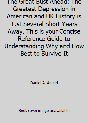 Pre-Owned The Great Bust Ahead: The Greatest Depression in American and ...