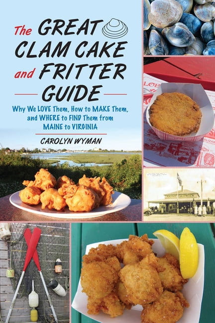 The Great Clam Cake and Fritter Guide: Why We Love Them, How to Make ...