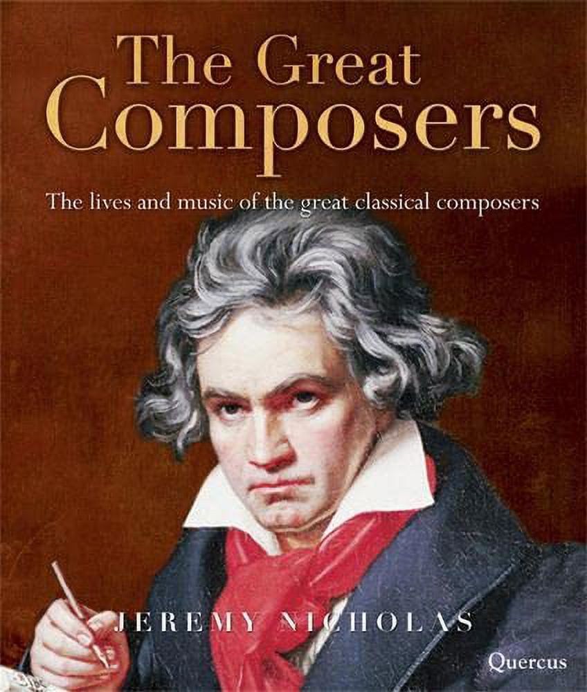 The Great Composers: The Lives and Music of the Great Classical ...