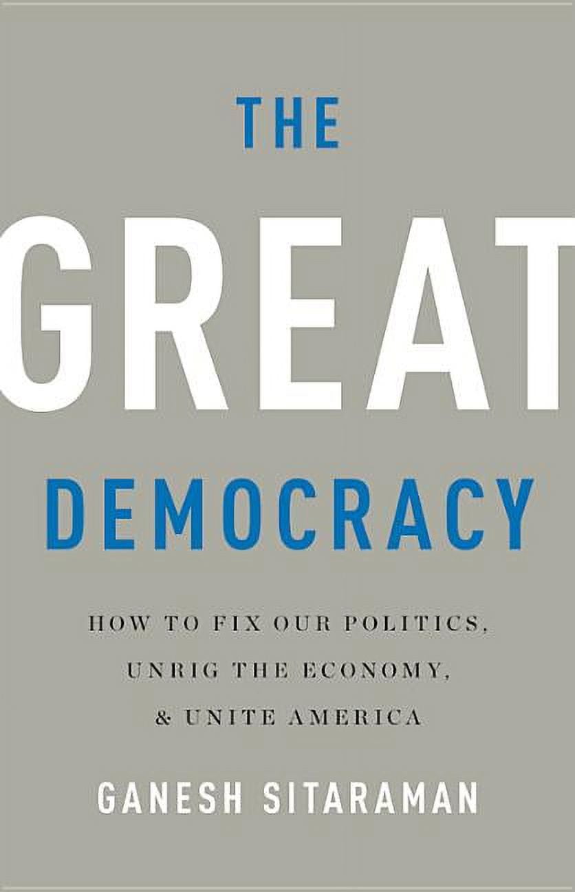 The Great Democracy: How to Fix Our Politics, Unrig the Economy, and ...
