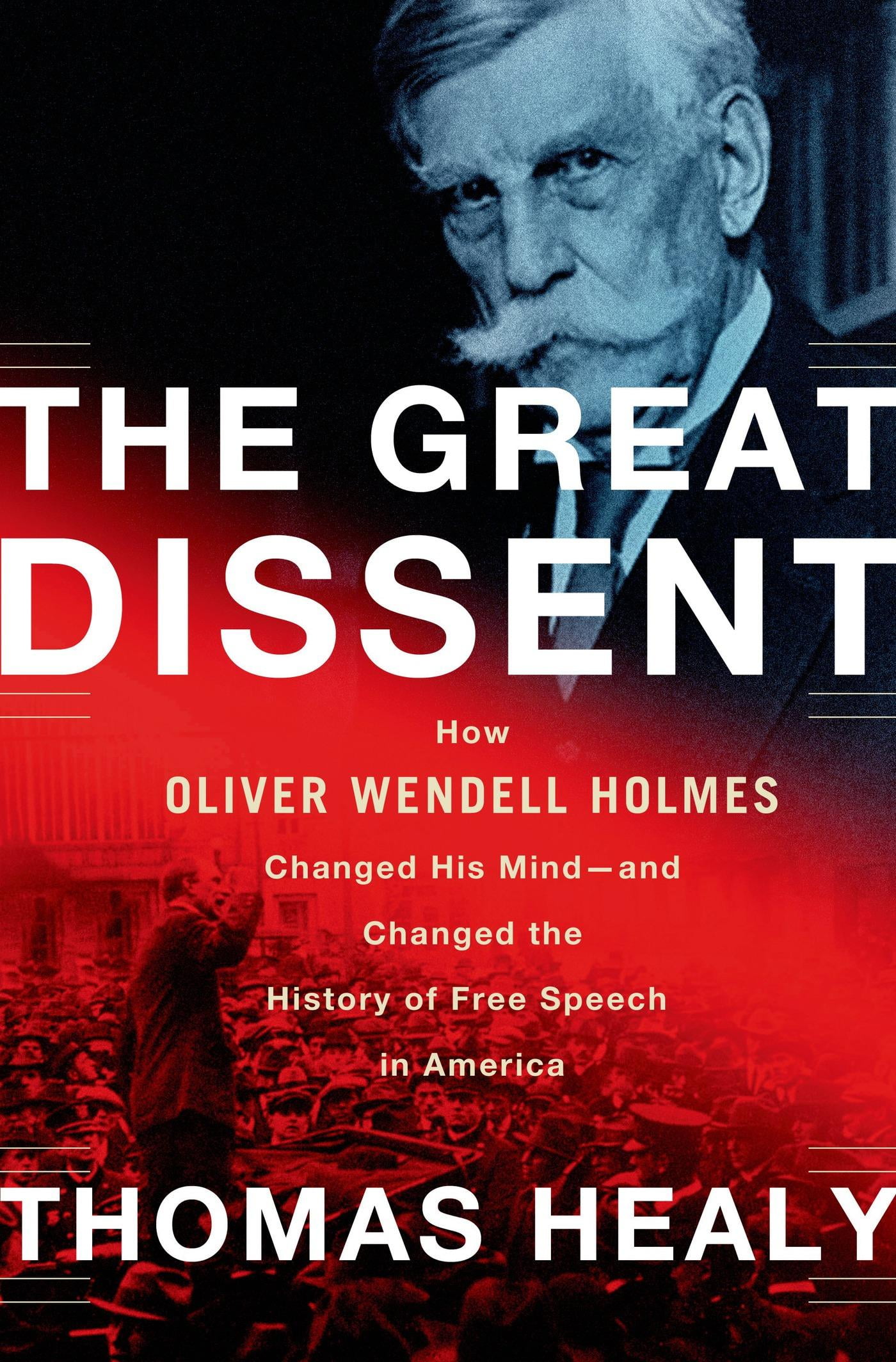 The Great Dissent : How Oliver Wendell Holmes Changed His Mind--And ...