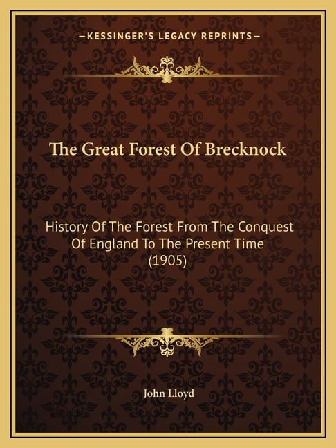 The Great Forest Of Brecknock : History Of The Forest From The Conquest ...