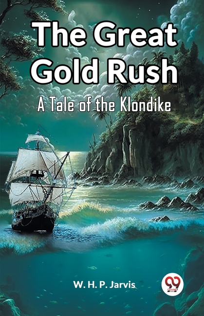 The Great Gold Rush A Tale of the Klondike, (Paperback) - Walmart.com
