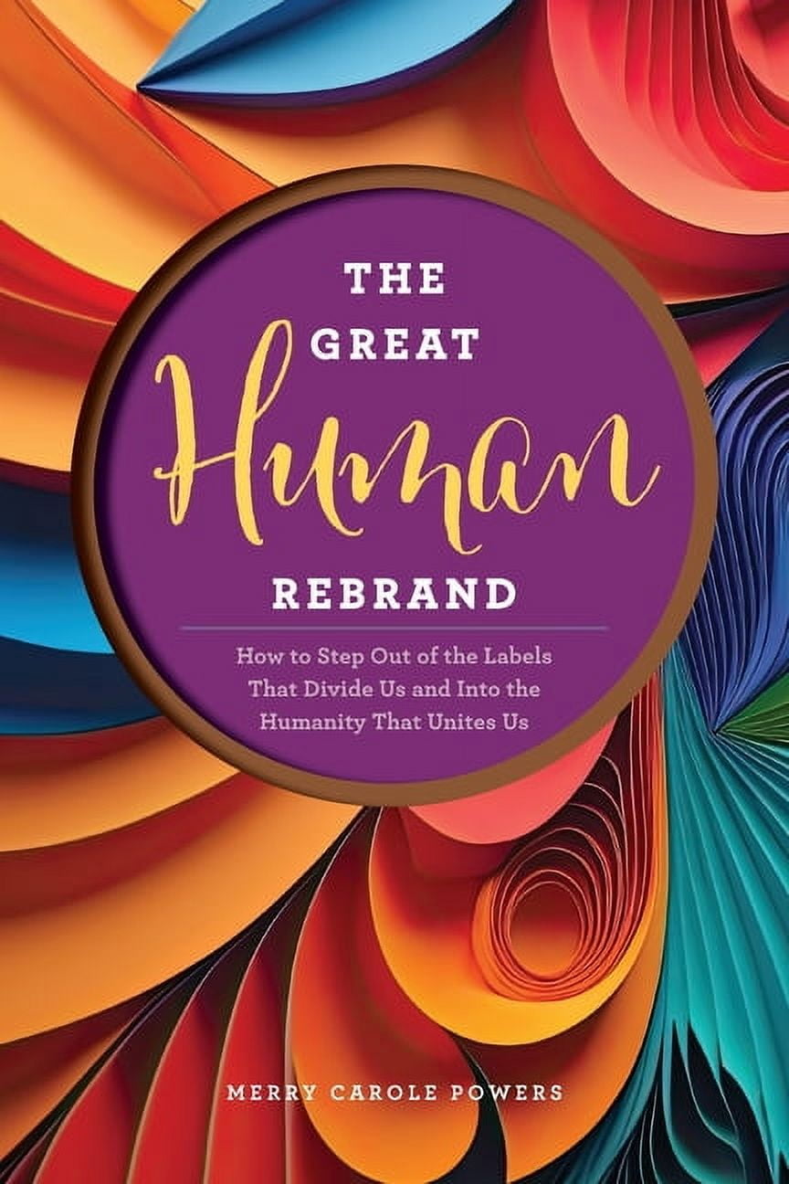 The Great Human Rebrand: How to Step Out of the Labels That Divide Us ...